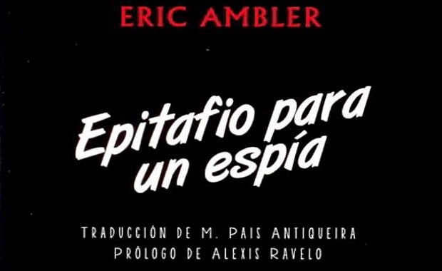 «Epitafio para un espía», de Eric Ambler, por Alexis Ravelo | Revista ...